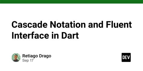 Cascade Notation And Fluent Interface In Dart Dev Community