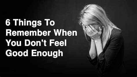 6 Things To Remember When You Dont Feel Good Enough