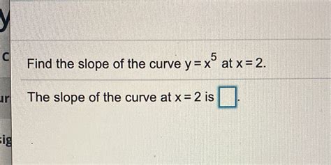 [solved] c find the slope of the curve y x at x 2 5 jr the slope