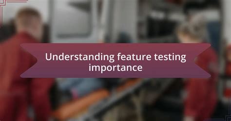 What Works For Me In Feature Testing
