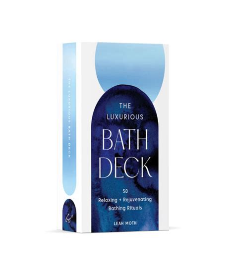 The Luxurious Bath Deck 50 Relaxing Rejuvenating Bathing Rituals By