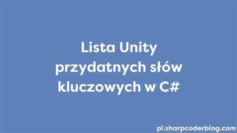 lista unity przydatnych słów kluczowych w c sharp coder blog
