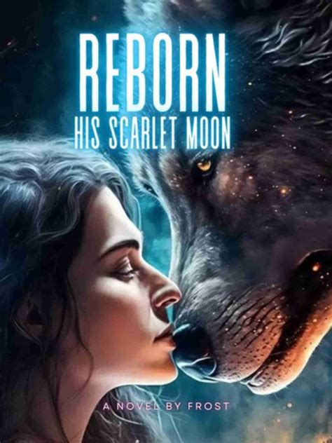 Reborn His Scarlet Moon Novel Read Free Webnovel