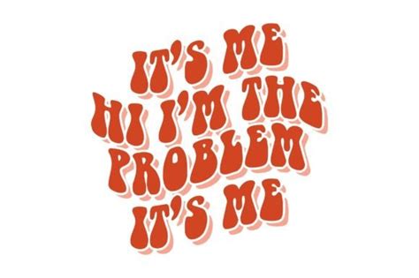 Its Me Hi Im The Problem Its Me Graphic By Crafted Wonders · Creative