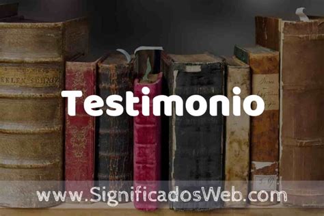 Definición De Testimonio Que Es 5 Ejemplos Tipos Y Para Que Sirve