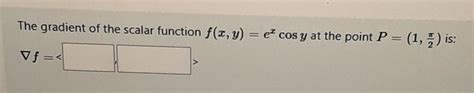 solved the gradient of the scalar function f x y excosy at