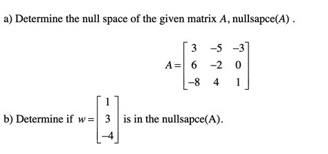 Solved A Determine The Null Space Of The Given Matrix A Chegg