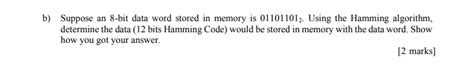 Solved B Suppose An 8 Bit Data Word Stored In Memory Is