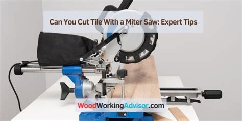 Can You Cut Tile With A Miter Saw Expert Tips Woodworking Advisor