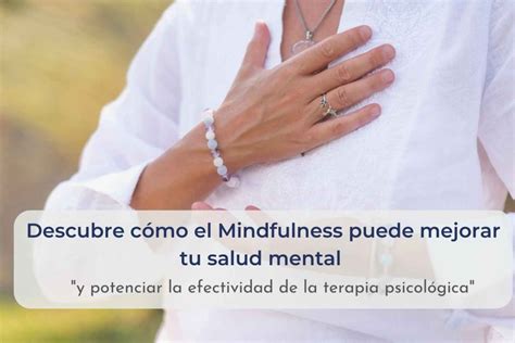 Descubre Cómo El Mindfulness Puede Mejorar Tu Salud Mental