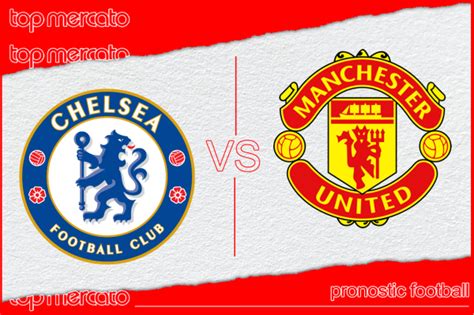 Pronostic Chelsea Manchester United Et Meilleures Cotes
