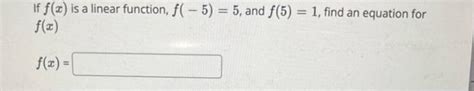 solved if f x is a linear function f −5 5 and f 5 1