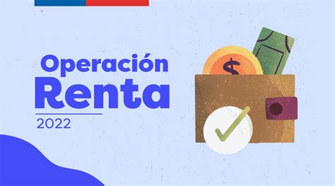 Conozca todos los detalles del nuevo proceso de Operación Renta - Gob.cl