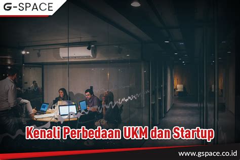 Kenali Perbedaan Ukm Dan Startup