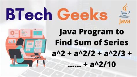 Java Program To Find Sum Of Series A2 A22 A23 A210
