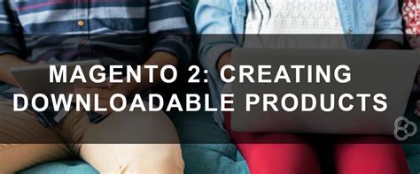 Magento 2 Creating Downloadable Products Customer Paradigm