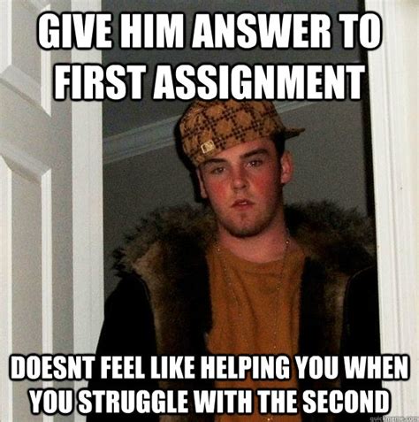 Give Him Answer To First Assignment Doesnt Feel Like Helping You When