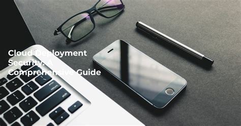 cloud deployment security a comprehensive guide