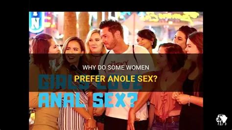 Why Do Some Women Prefer Anole Sex Petshun