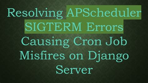 Resolving Apscheduler Sigterm Errors Causing Cron Job Misfires On