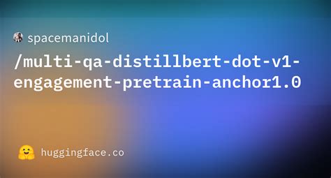 Spacemanidol Multi Qa Distillbert Dot V Engagement Pretrain Anchor