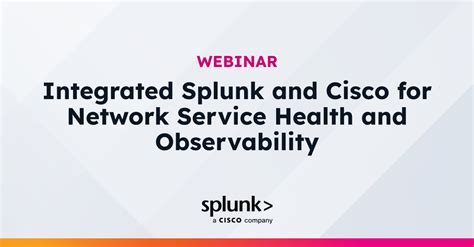 Integrated Splunk And Cisco For Network Service Health And Observability Virtual Event Splunk
