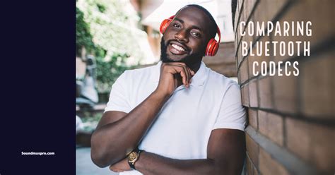 Comparing Bluetooth Codecs SBC Vs AptX Vs LDAC Vs LHDC Vs AAC Vs LC