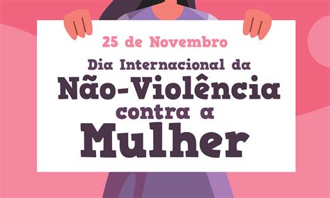 Dia Internacional Da Não Violência Contra A Mulher Será Com Atividades
