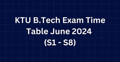 Ktu Btech Exam Time Table June 2024 S1 S8