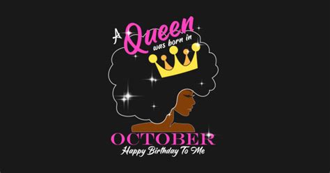 A Queen Was Born In October Happy Birthday To Me T A Queen Was