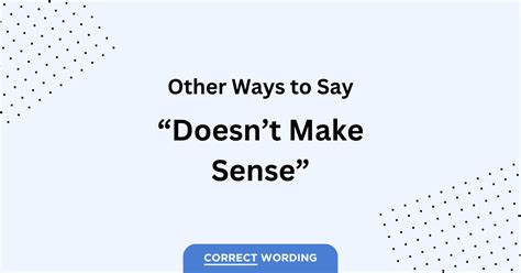17 Alternatives To “doesnt Make Sense”