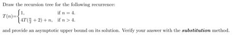Solved Draw The Recursion Tree For The Following Recurrence