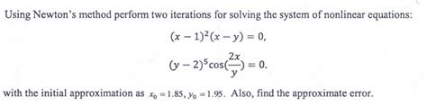Solved Using Newton S Method Perform Two Iterations For Chegg