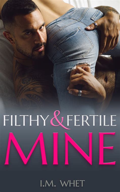 Mine: Filthy & Fertile: Age Gap Erotic Romance by I.M. Whet | Goodreads