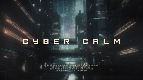 Cyber Calm Cyberpunk Sleep Ambient Music Relaxing Future City Music YouTube