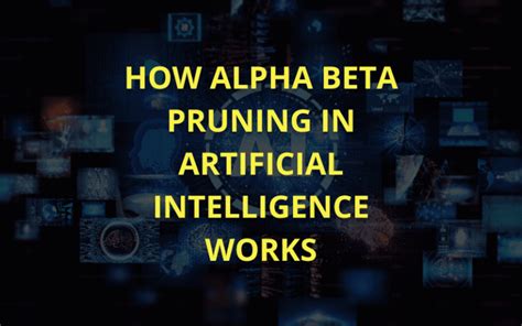 alpha beta pruning in artificial intelligence ultimate guide