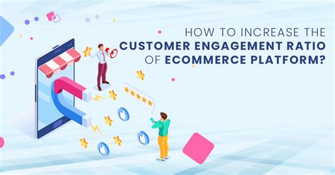 Proven Methods To Boost The Ecommerce Customer Engagement Rate