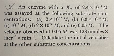 [solved] 2 An Enzyme With A Km Of 2 4 X 10 M Was Assayed At The Course Hero