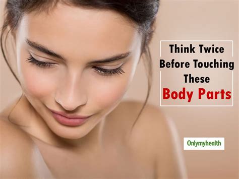 Do Not Touch These Body Parts For No Reason Onlymyhealth
