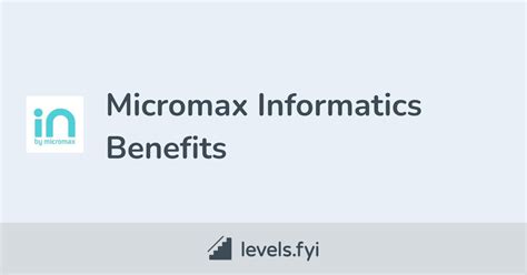 Micromax Informatics Employee Perks And Benefits Levels Fyi
