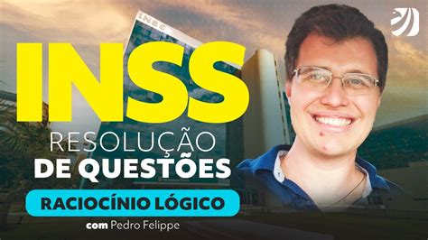 Concurso Inss Raciocínio Lógico Em Questões Com Prof Pedro Felippe
