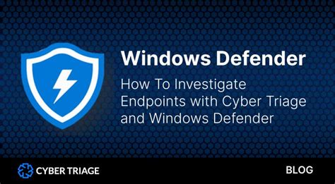 How To Investigate Endpoints With Cyber Triage And Windows Defender