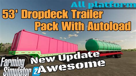53 Dropdeck Trailer Pack With Autoload Update For All Platforms On