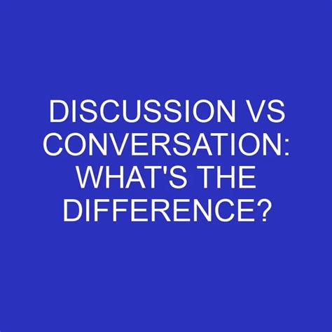 Discussion Vs Conversation What S The Difference Differencess