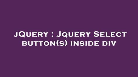 Jquery Jquery Select Buttons Inside Div Youtube