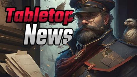 Weekly Tabletop News Roundup March 26th 2023 TGN Tabletop Gaming News