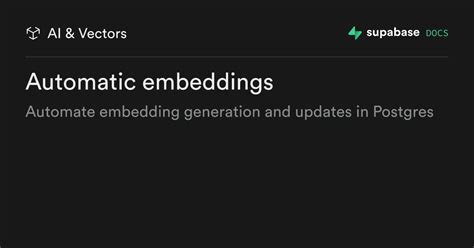 Automatic Embeddings Supabase Docs Automatic Embeddings Supabase Docs