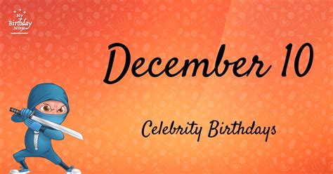 Who Shares My Birthday Dec 10 Celebrity Birthdays No One Tells You About