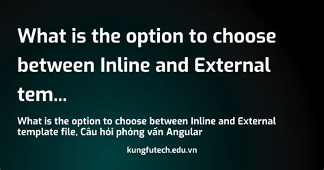 What Is The Option To Choose Between Inline And External Template File