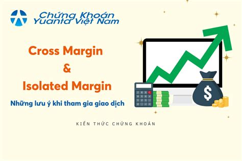 Cross Margin và Isolated Margin Những lưu ý khi tham gia giao dịch Yuanta Việt Nam Tập đoàn